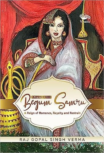 Begum Samru A Reign Of Romance, Royalty And Restrain
