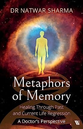 Metaphors Of Memory Healing Through Past And Current Life Regression ...