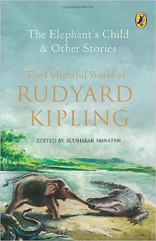 Elephants Child & Other Stories The Delightful World Of Rudyard Kipling