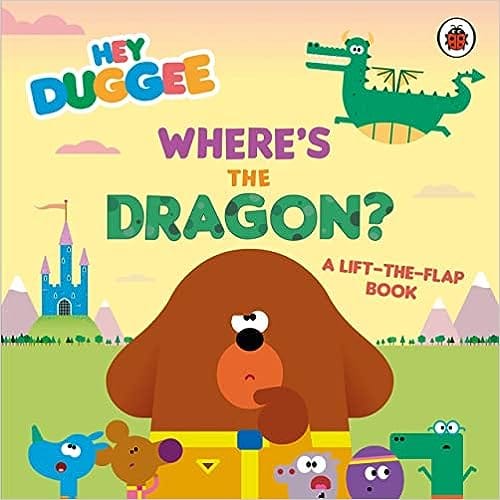 Hey Duggee Wheres The Dragon? A Lift-the-flap Book