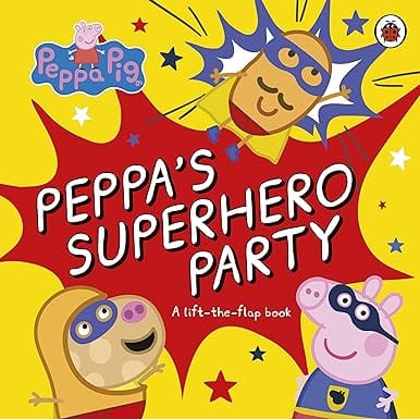 Peppa Pig Peppas Superhero Party A Lift-the-flap Book