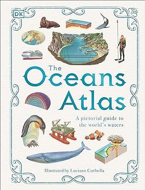 The Oceans Atlas A Pictorial Guide To The Worlds Waters