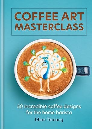 Coffee Art Masterclass 50 Incredible Coffee Designs For The Home Barista