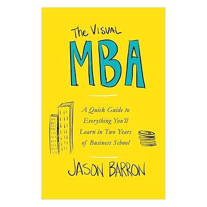 The Visual Mba A Quick Guide To Everything You Wll Learn In Two Years ...