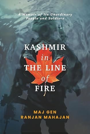 Kashmir In The Line Of Fire A Memoir Of Its Unordinary People And Soldiers